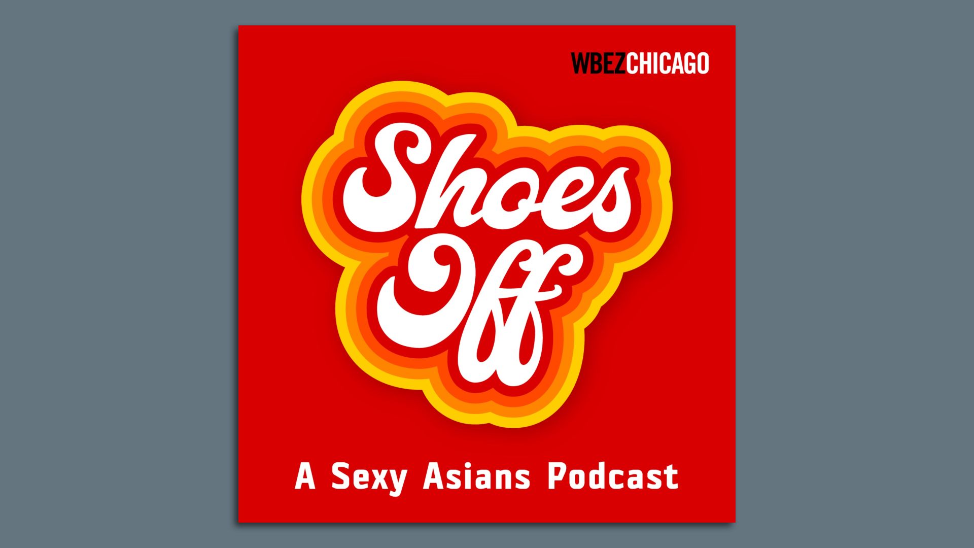 WBEZ launches a new "Sexy Asians" podcast, "Shoes Off" - Axios Chicago